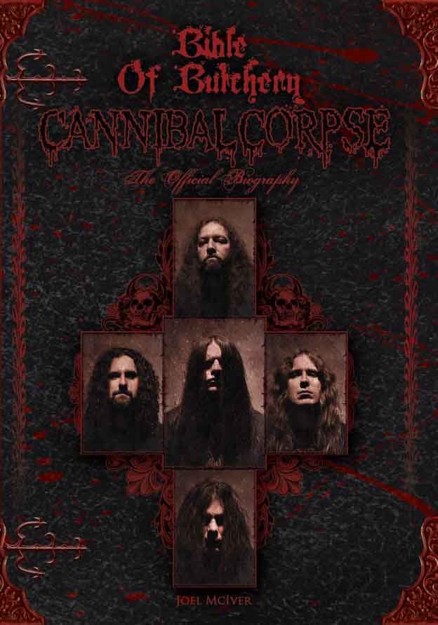 Death Metal Underground » Cannibal Corpse: Bible of Butchery by Joel McIver